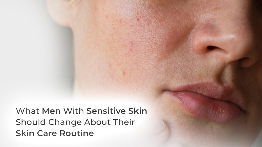What Men with Sensitive Skin Should Change About Their Skin Care ...